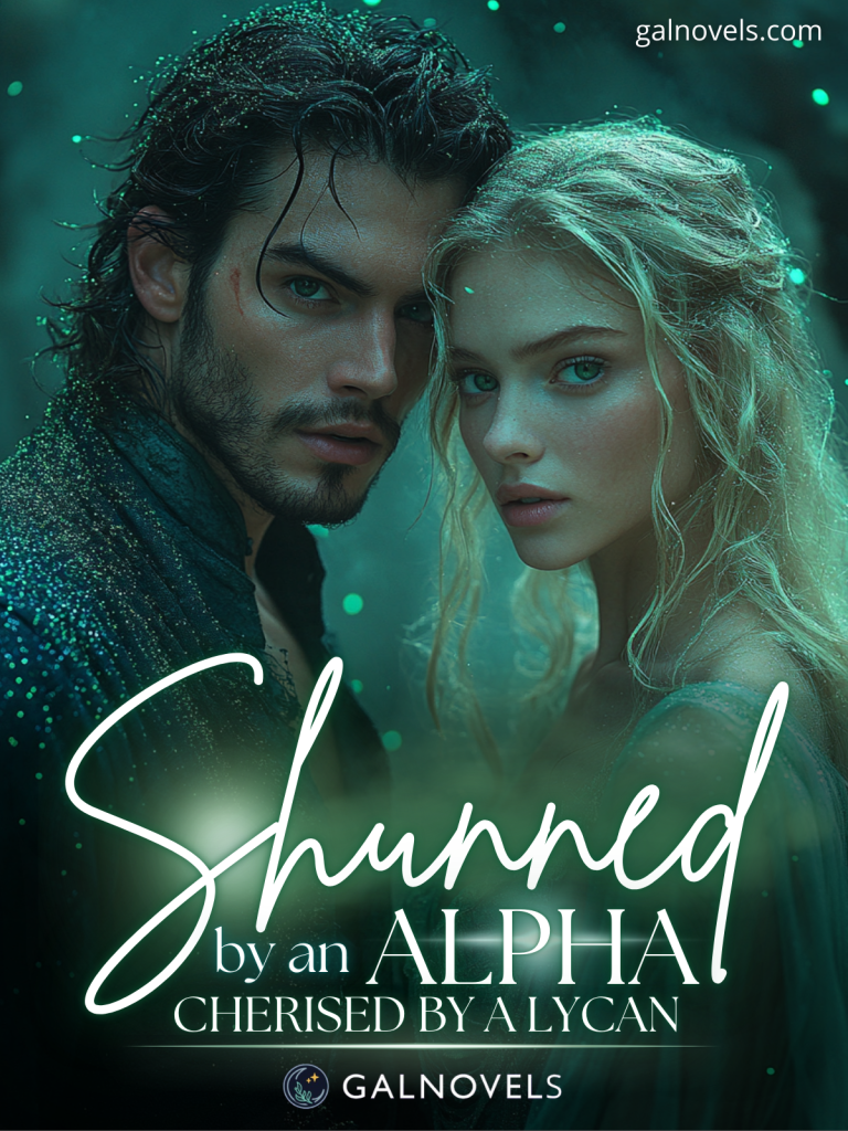Shunned By An Alpha, Cherised By A Lycan - Galnovels