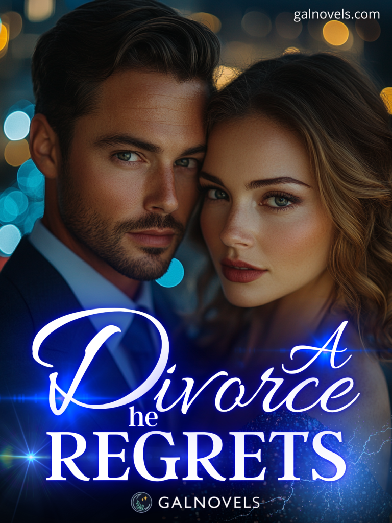 A Divorce He Regrets - Galnovels - Free Online